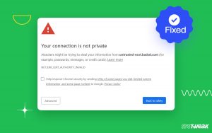 “Your connection is not private”! How To Fix It For All Browsers