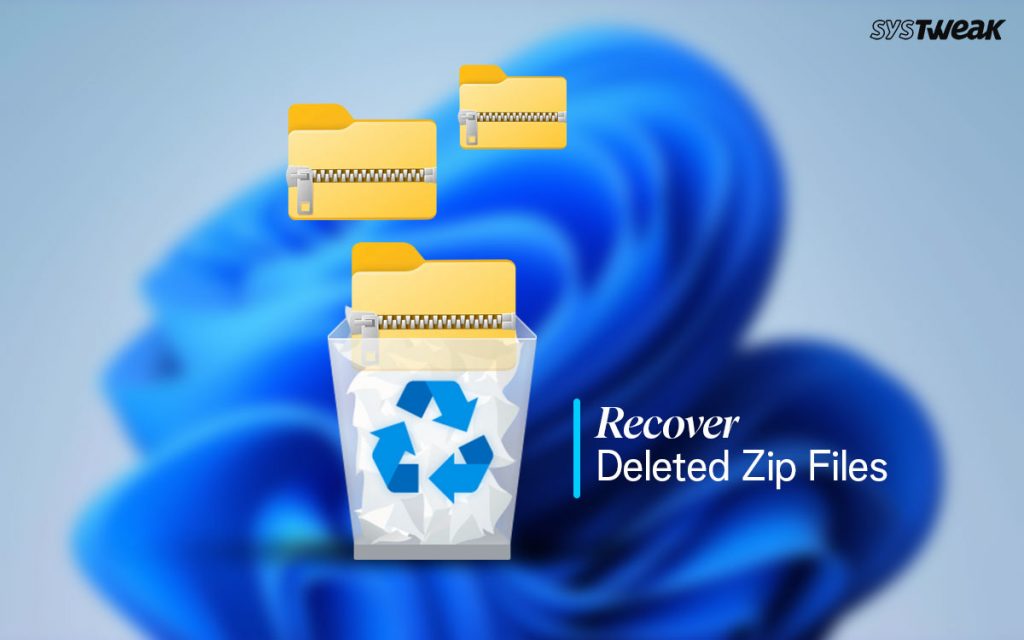 Recover Deleted/Lost Zip Files on your PC in Minutes! [3 Ways]