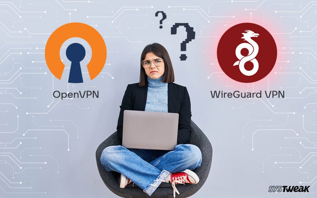 WireGuard Vs. OpenVPN: Choose Your VPN Protocol Wisely!