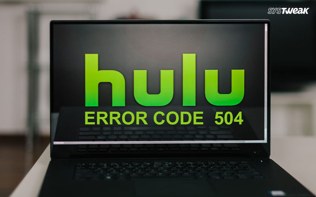 Ways to Get Rid of Hulu Error Code 504