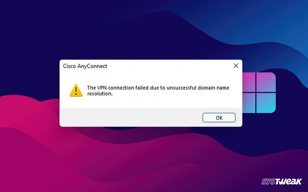 The Vpn Connection Failed Due To Unsuccessful Domain Name Resolution