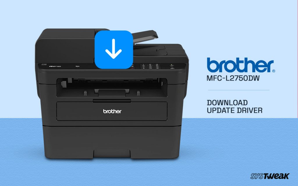 Brother MFC-L2750DW Driver Download/Update For Windows PC