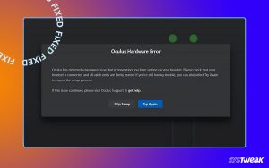 Fix Oculus Hardware Error With These 5 Ways!