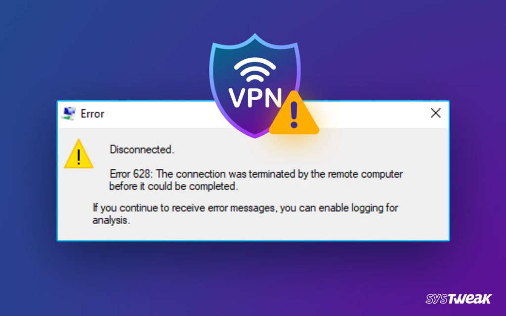 Stuck With VPN Error 628? Here's What You Can Do!