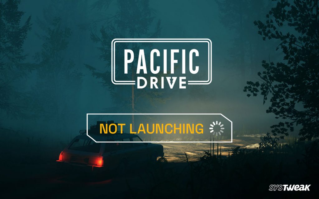 Pacific Drive Not Launching: How To Fix